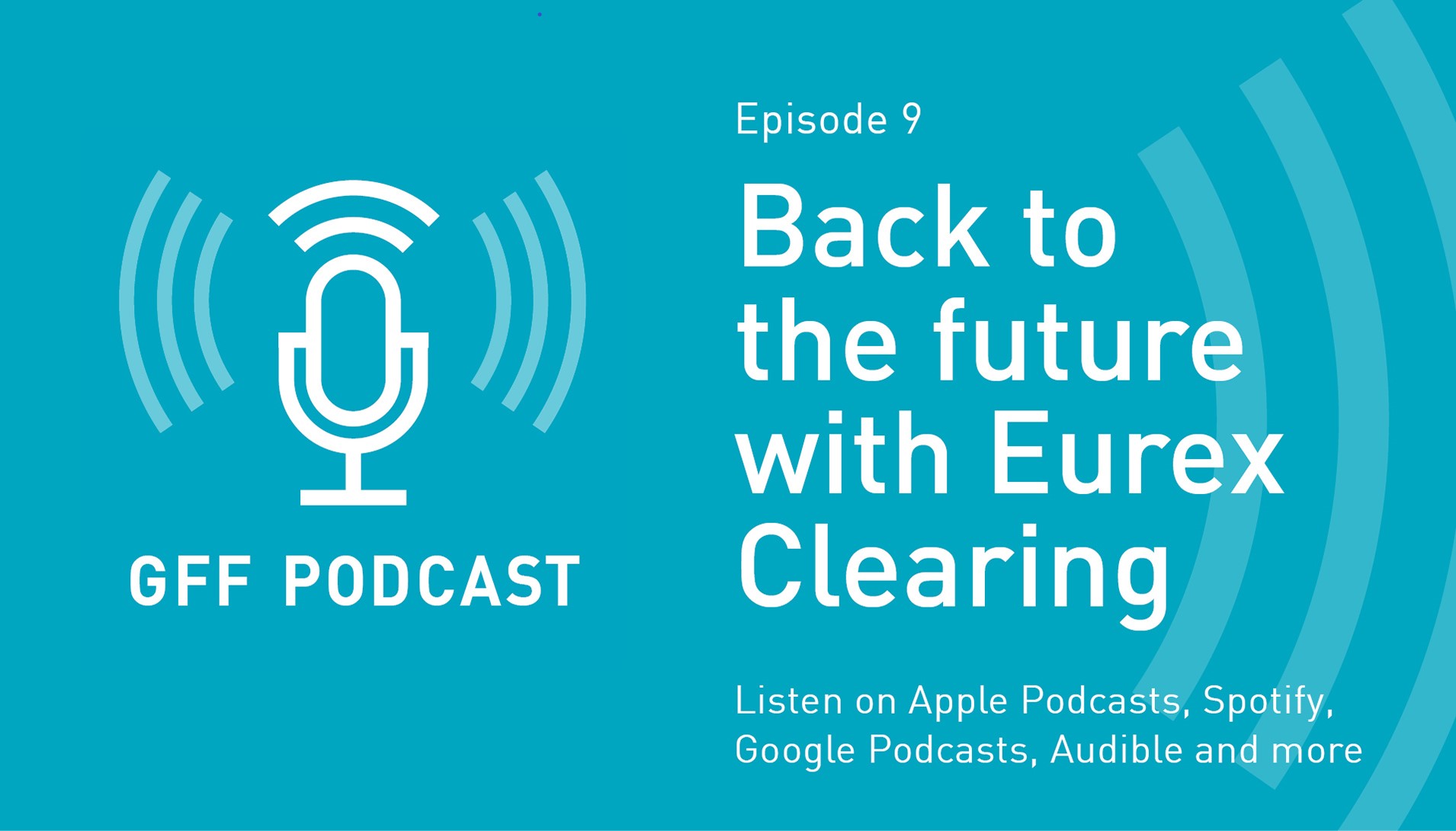 GFF Podcast episode 9: Back to the Future with Eurex Clearing