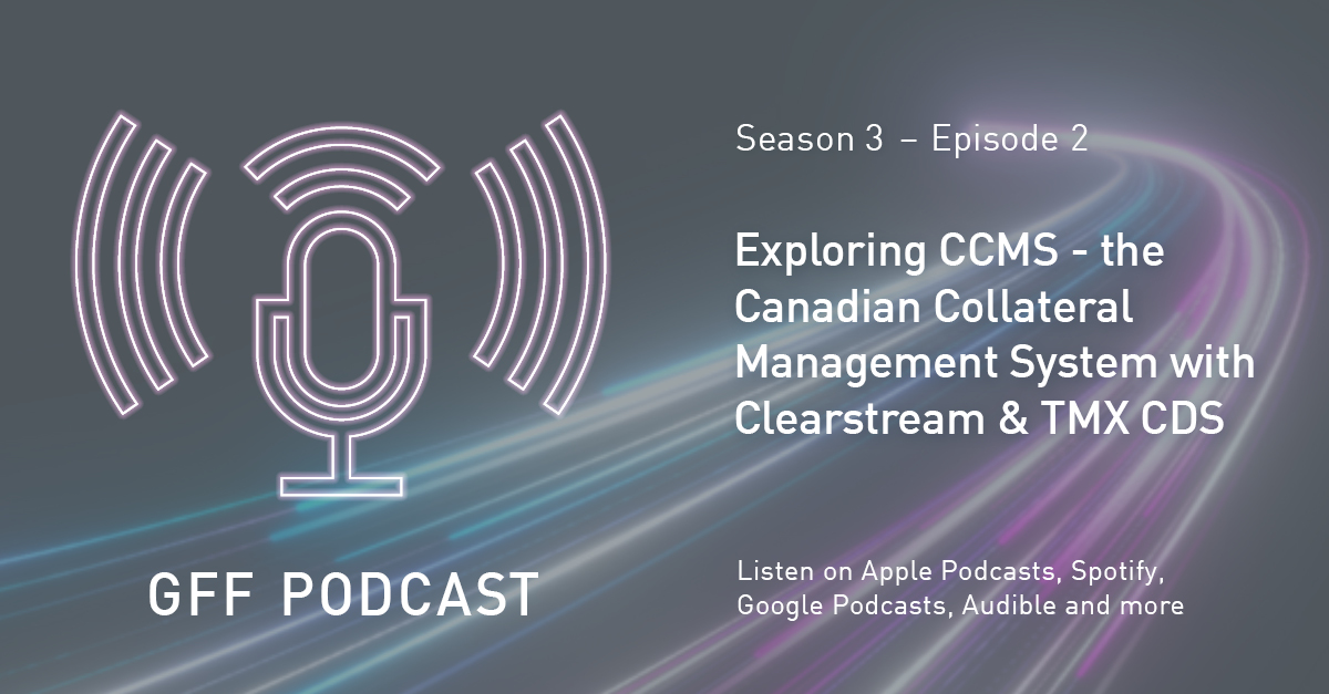 GFF Podcast episode 2: Exploring CCMS – the Canadian Collateral ...
